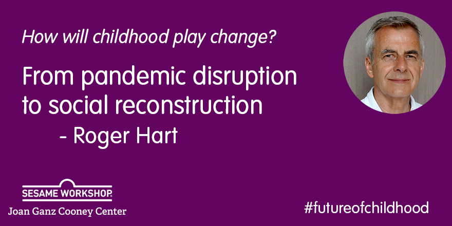 Roger Hart: The Future of Play – Joan Ganz Cooney Center