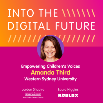 Into the Digital Future: Empowering Children’s Voices with Amanda Third ...