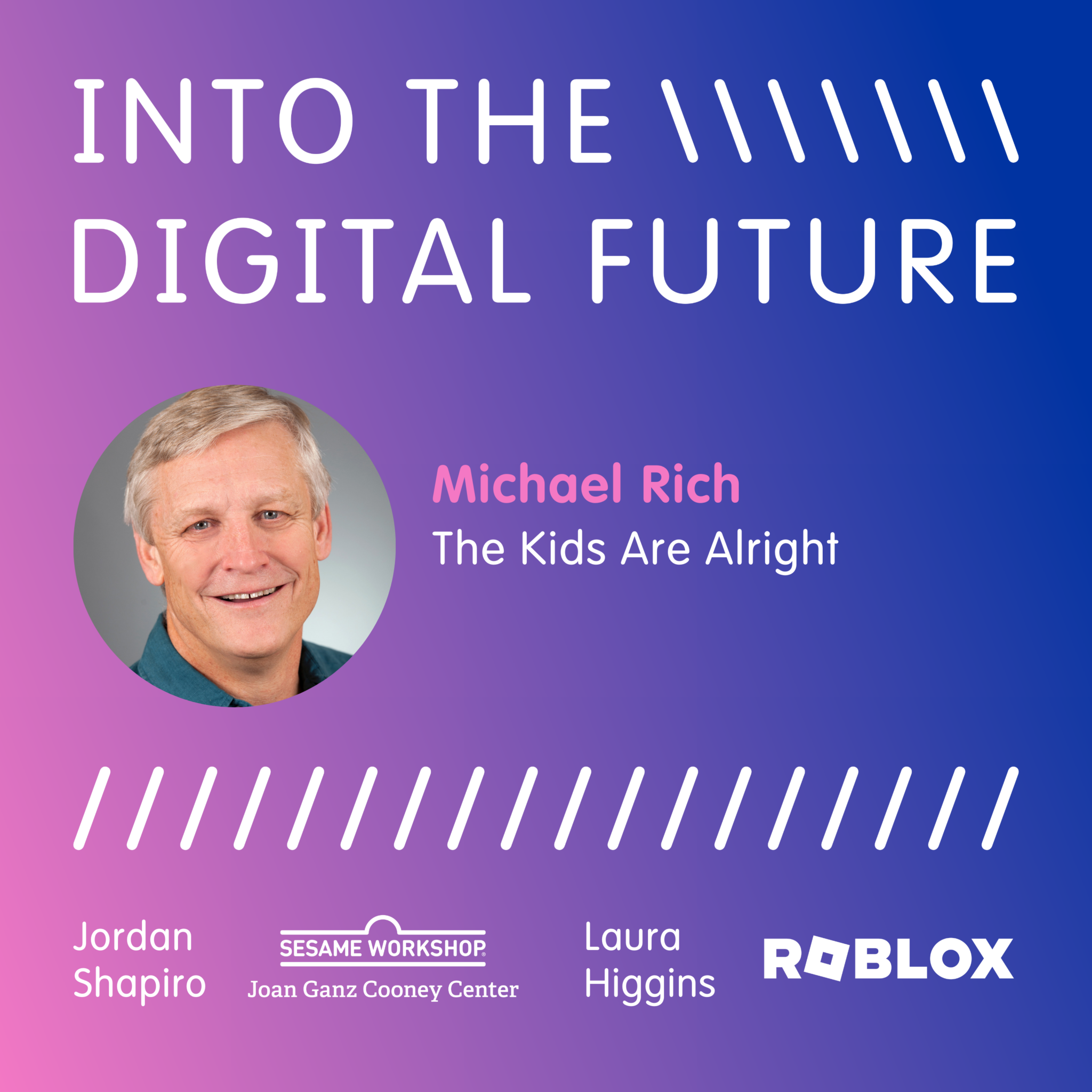 Into the Digital Future: The Kids Are Alright with Dr. Michael Rich ...